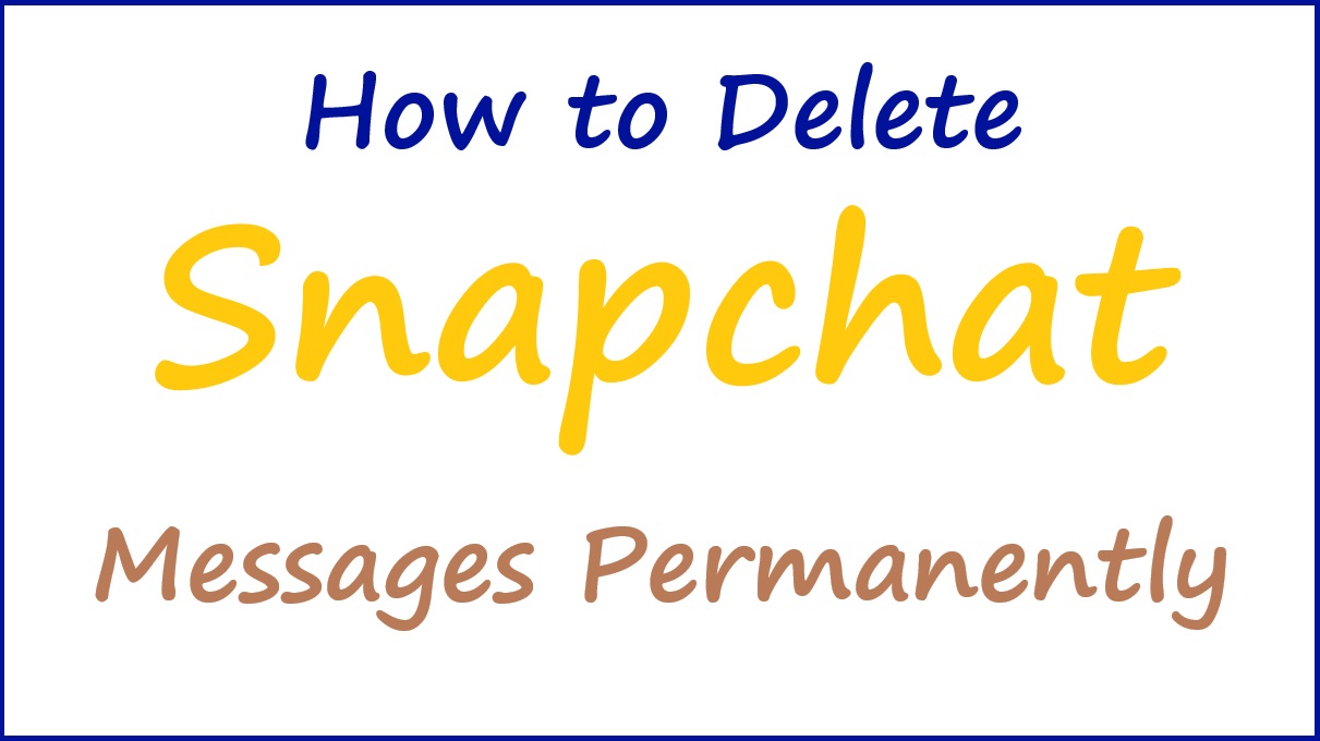 Delete Snapchat Messages Permanently in Android, Iphone